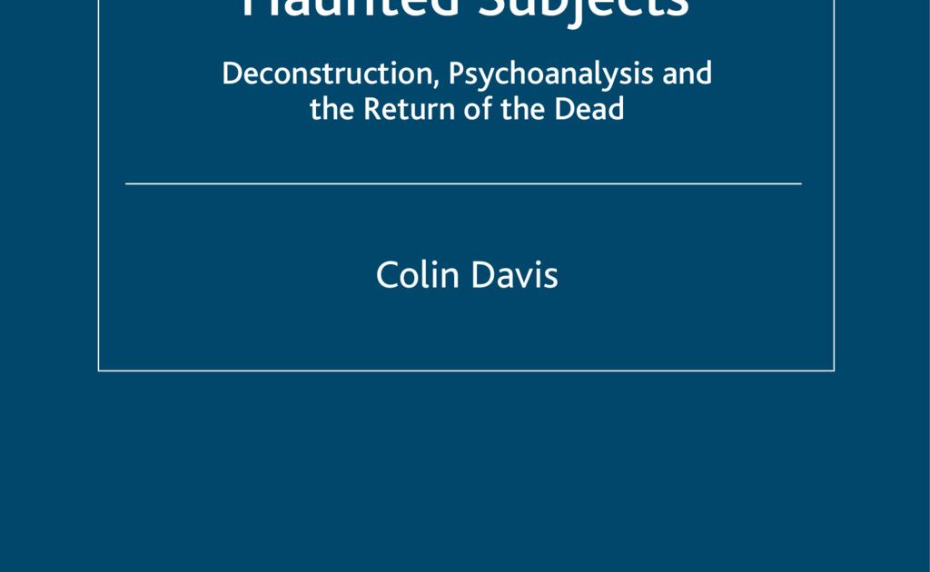 colin-davis-haunted-subjects_-deconstruction-psychoanalysis-and-the-return-of-the-dead-2007 ...