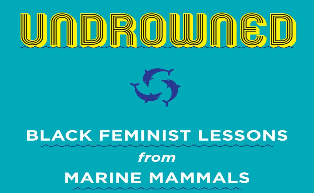 undrowned-black-feminist-lessons-from-marine-mammals-emergent-strategy ...