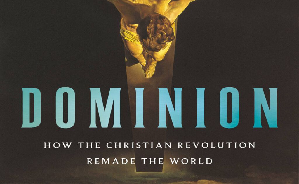 dominion_-how-the-christian-revolution-remade-the-world.pdf | Are.na