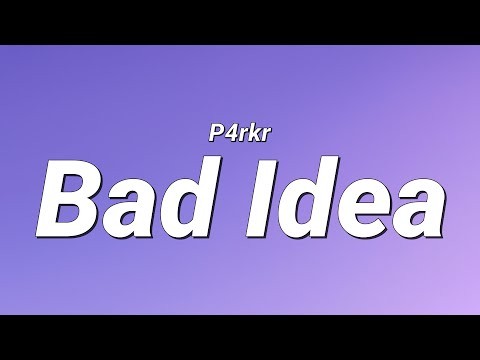 p4rkr - bad idea (Lyrics) — Are.na